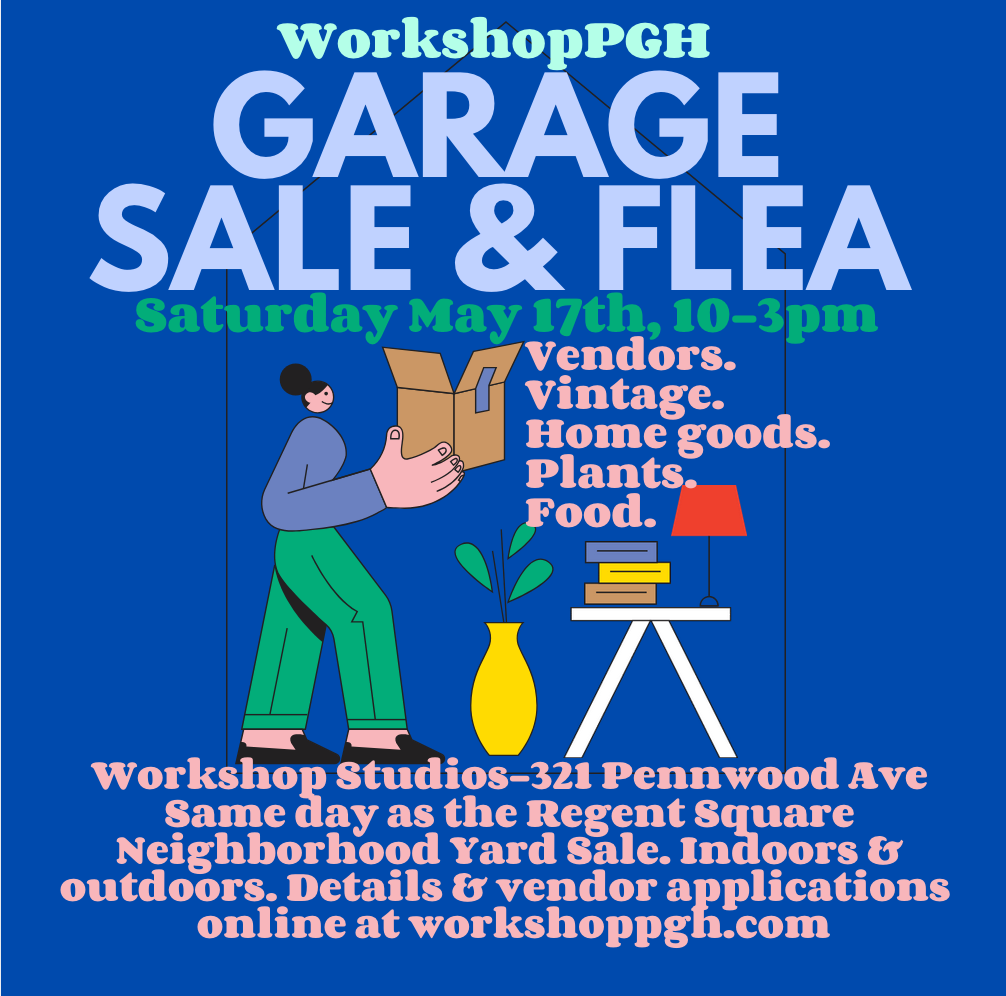Sat 5/17, WorkshopPGH Annual Garage Sale & Flea Market, 10-3pm | WORKSHOP PGH